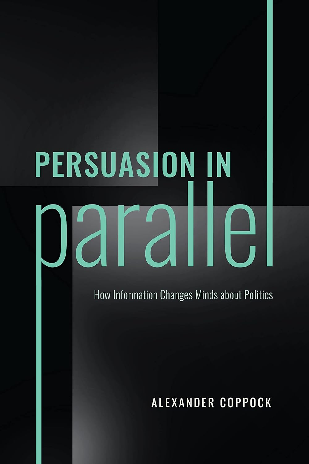 Persuasion in Parallel: How Information Changes Minds about Politics ...