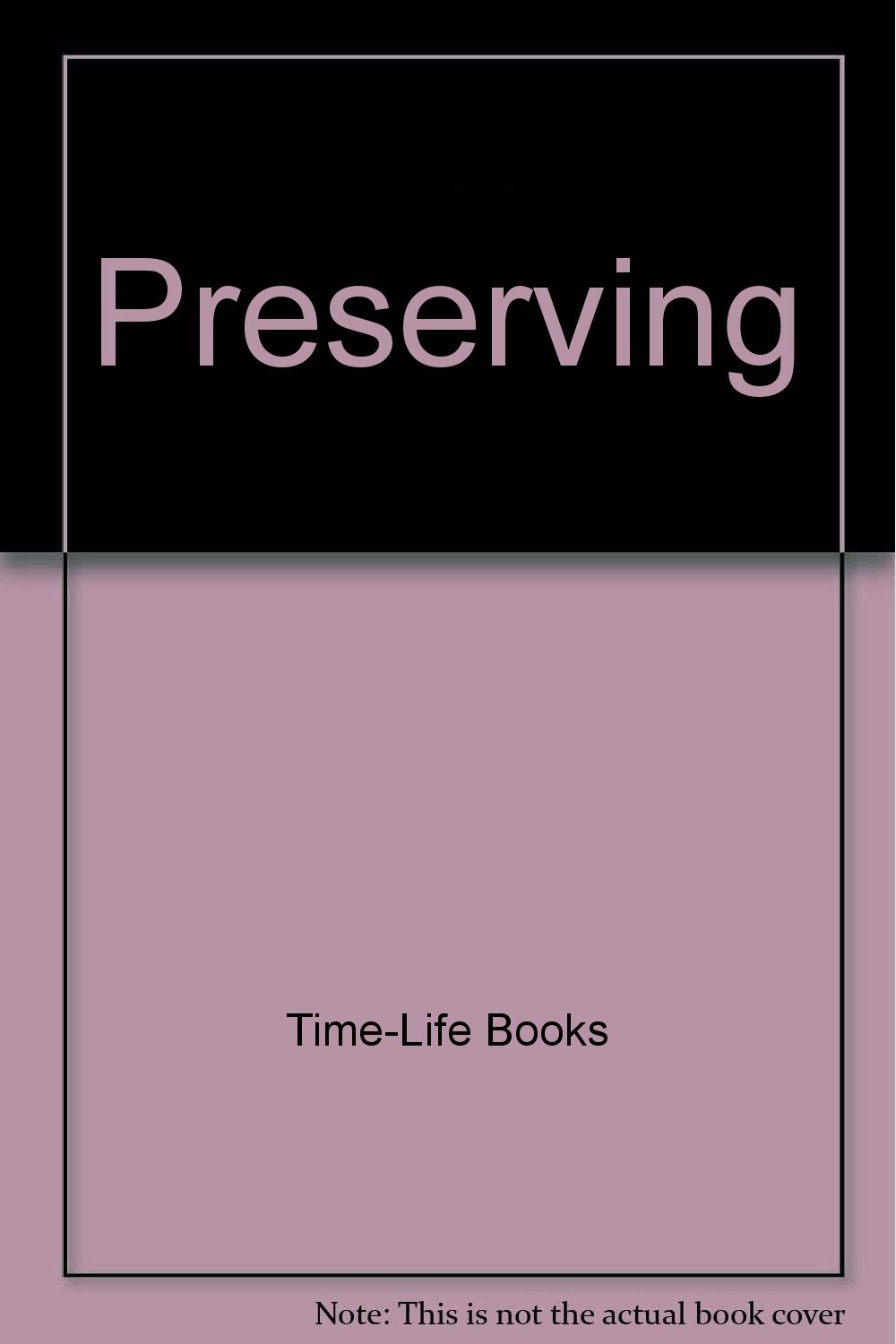Preserving: Time-Life Books: 9780809429059: Amazon.com: Books
