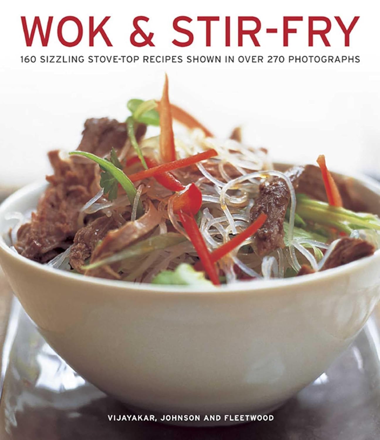 Wok & Stir Fry: 160 Sizzling Stove-Top Recipes Shown In Over 270 ...