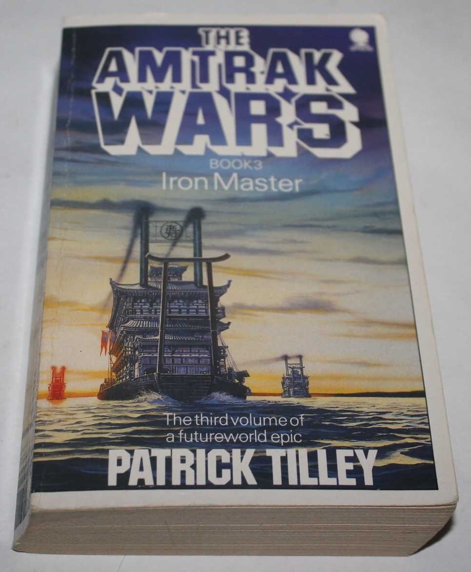 The Amtrak Wars Book 3: Iron Master: Amazon.co.uk: Tilley, Patrick ...