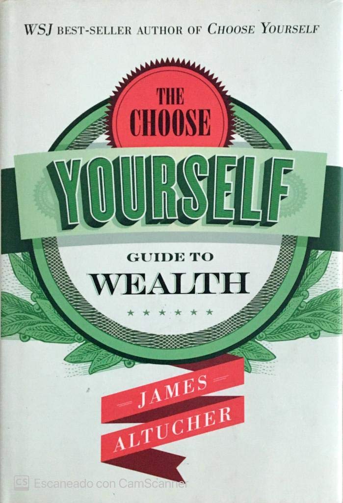 The Choose Yourself Guide to Wealth: Altucher, James: 9781507839850 ...
