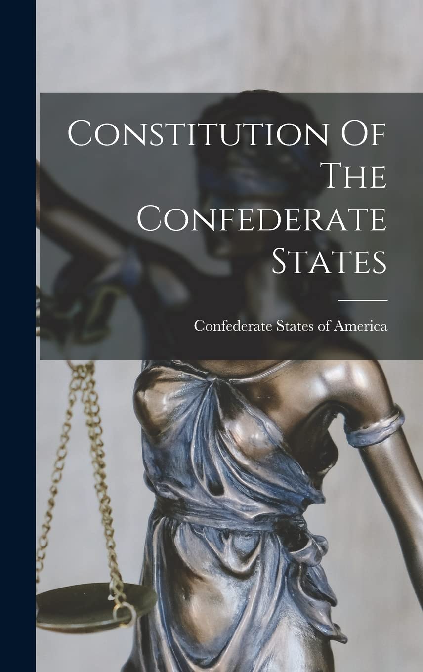 Constitution Of The Confederate States: Confederate States of America ...