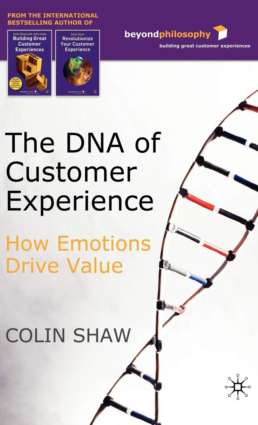 The DNA of Customer Experience: How Emotions Drive Value: Shaw, Colin ...