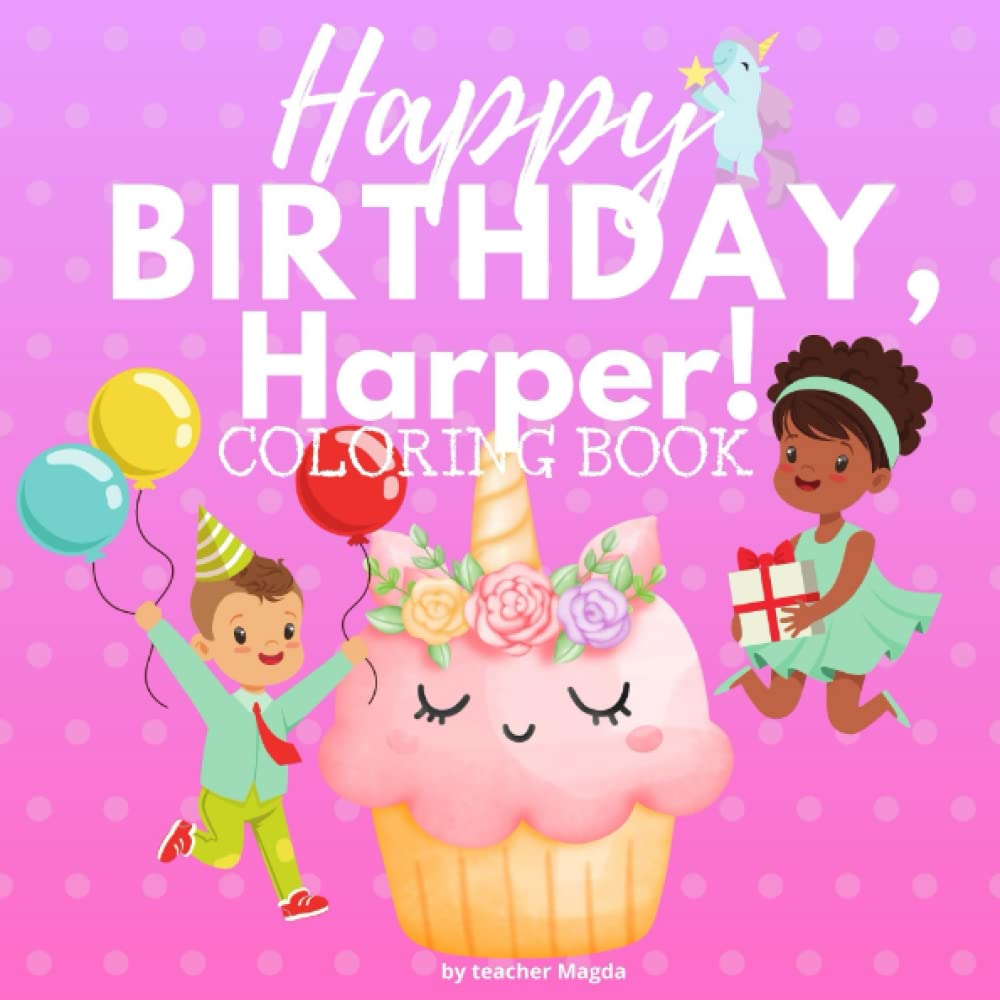 HAPPY BIRTHDAY, HARPER!: Coloring Book for girls. Color, and have lots ...