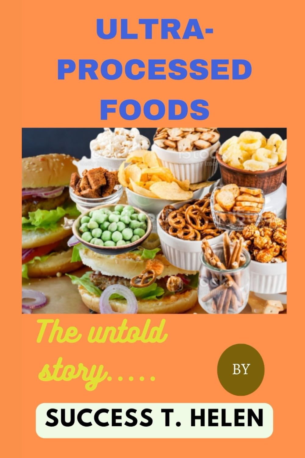Ultra-processed foods: The untold story...: Helen, Success T ...