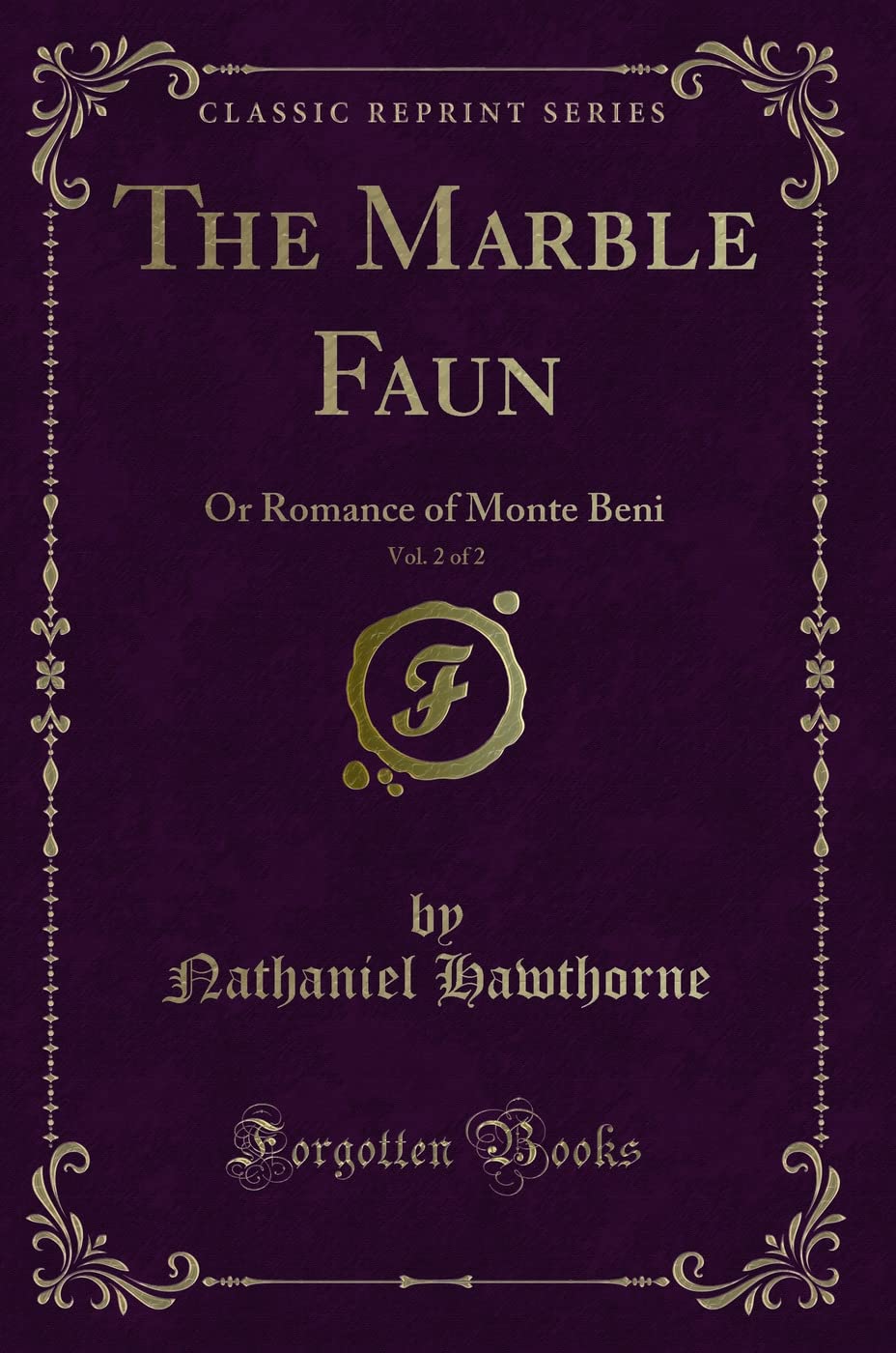 The Marble Faun, Vol. 2 of 2: Or Romance of Monte Beni: 9781330124864 ...