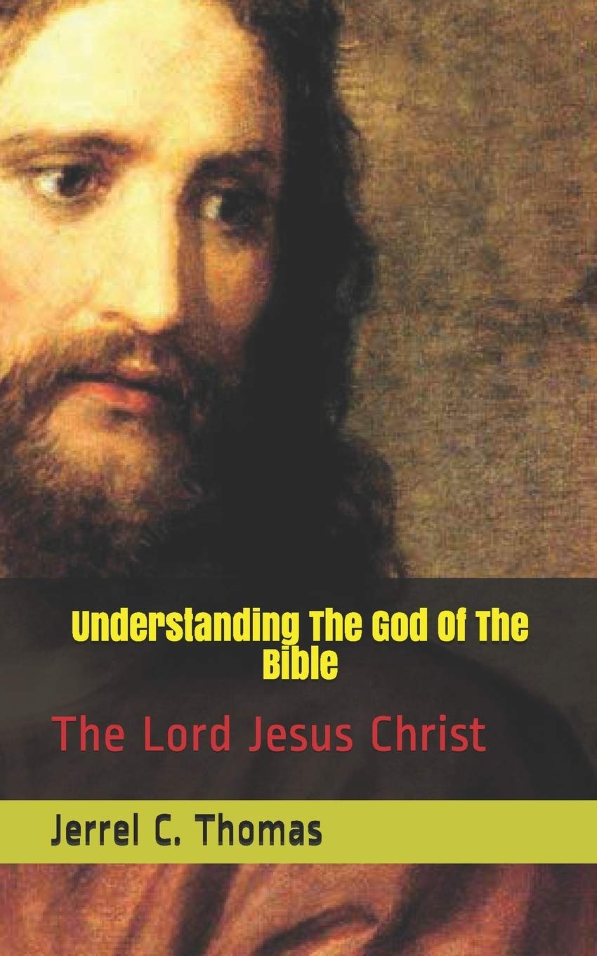 Understanding The God Of The Bible: The Lord Jesus Christ: Thomas ...