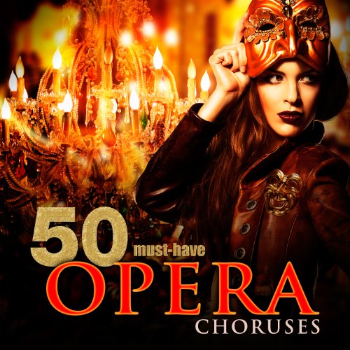 Amazon.com: 50 Must-Have Opera Choruses : Various artists: Digital Music