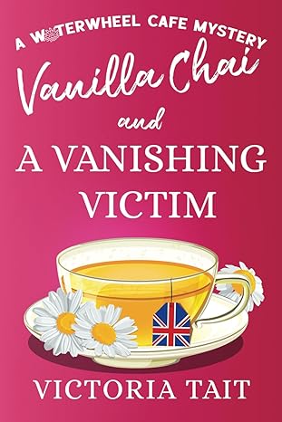 Amazon.com: Vanilla Chai and A Vanishing Victim: A British Cozy Murder ...