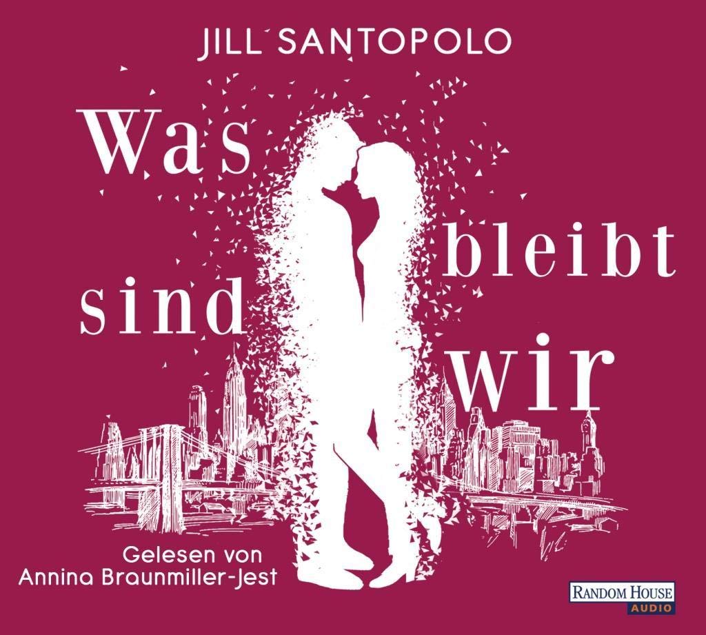 Was bleibt, sind wir: Gekürzte Ausgabe, Lesung : Santopolo, Jill ...