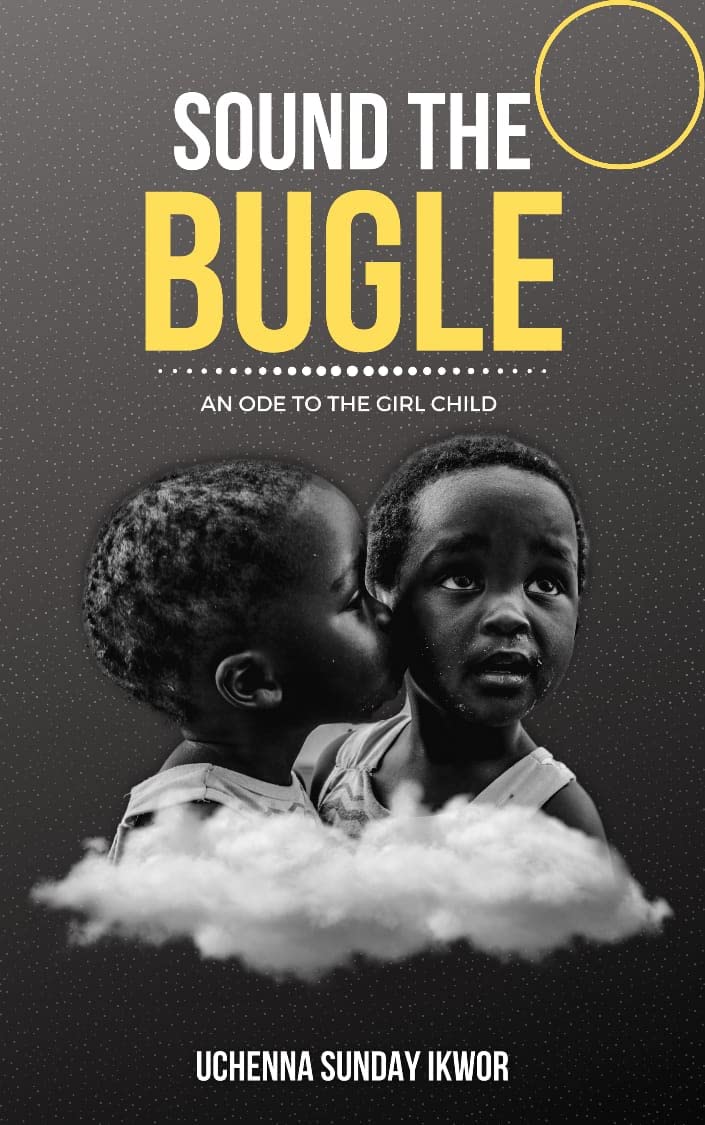 SOUND THE BUGLE: an ode to the girl-child eBook : Uchenna Sunday, Ikwor ...