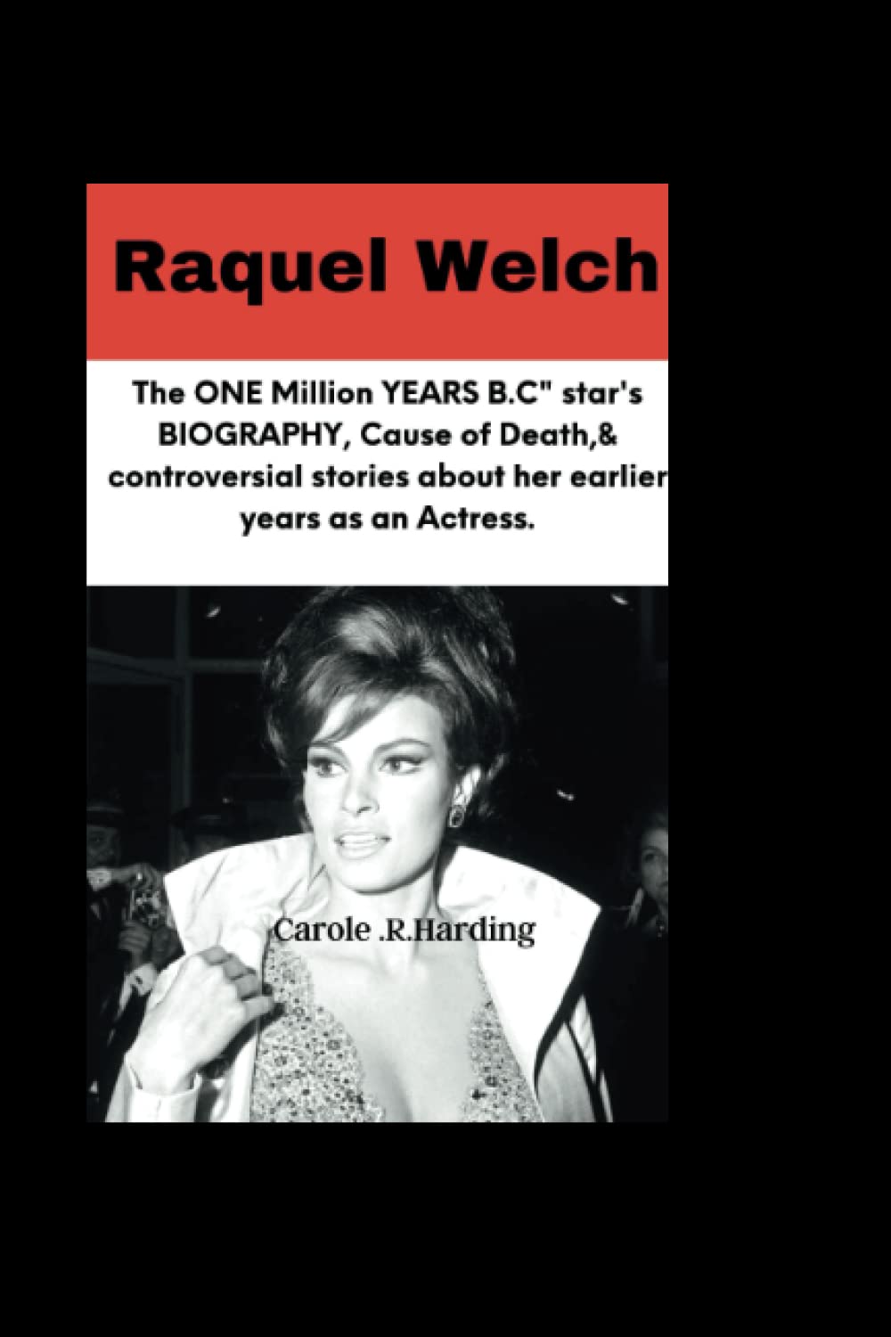 Buy Raquel Welch: "The ONE Million YEARS B.C" star's BIOGRAPHY, Cause ...