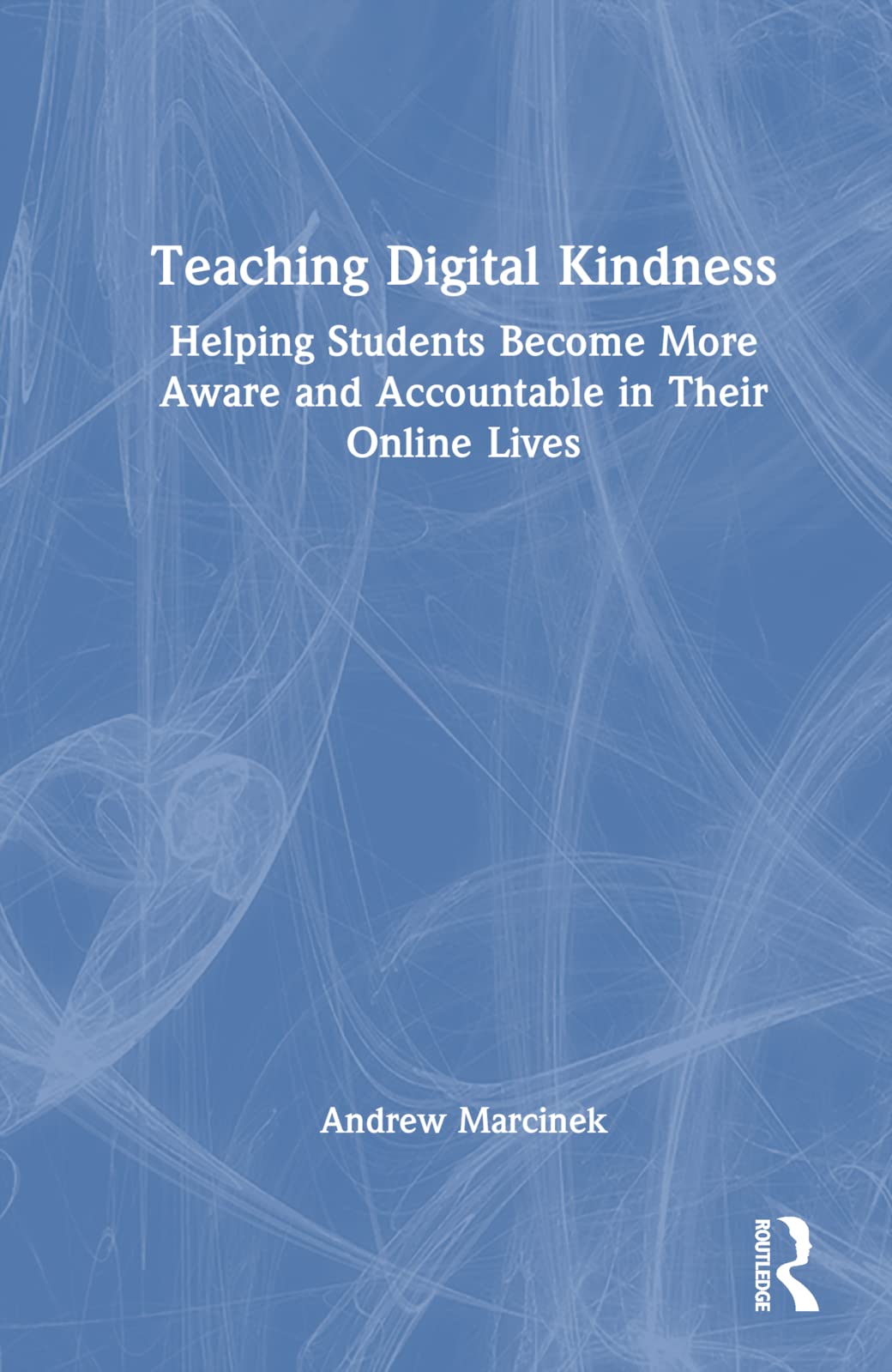 Amazon.com: Teaching Digital Kindness: 9781032293721: Marcinek, Andrew ...