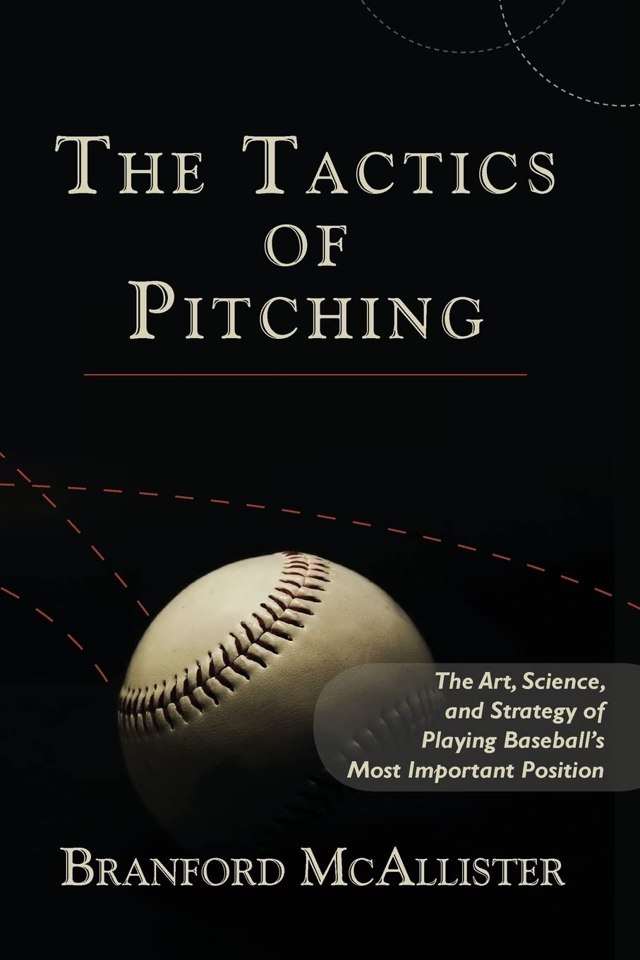 The Tactics of Pitching: The Art, Science, and Strategy of Playing ...