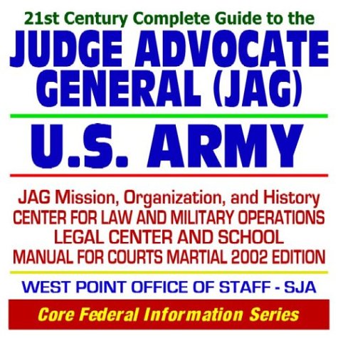 21st Century Complete Guide to the Judge Advocate General (JAG) Corps ...
