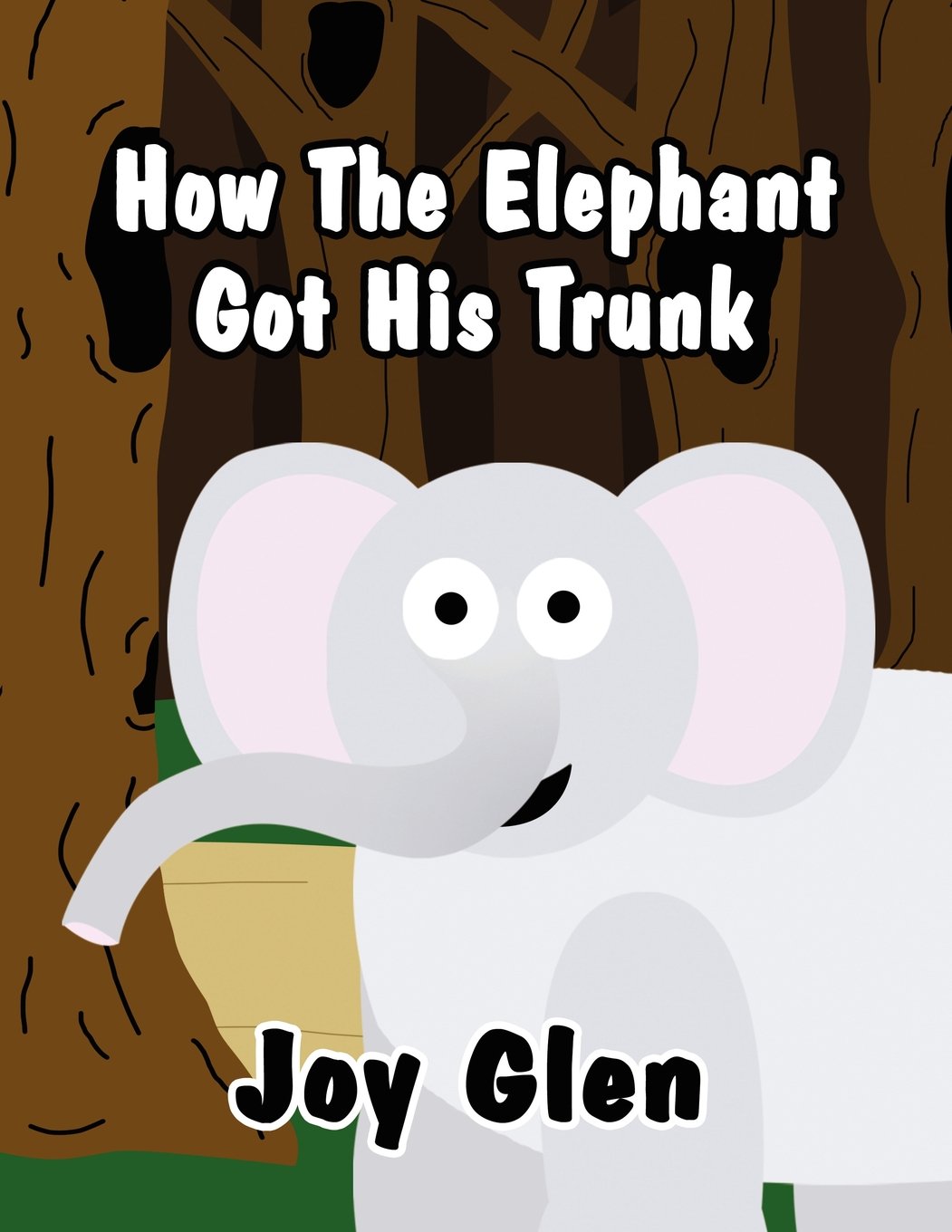 How the Elephant Got His Trunk: Glen, Joy: 9781462666164: Amazon.com: Books