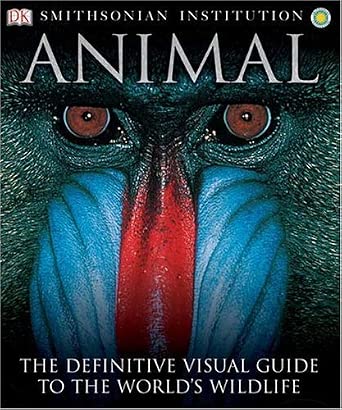Animal: The Definitive Visual Guide to the World's Wildlife: Amazon.co ...