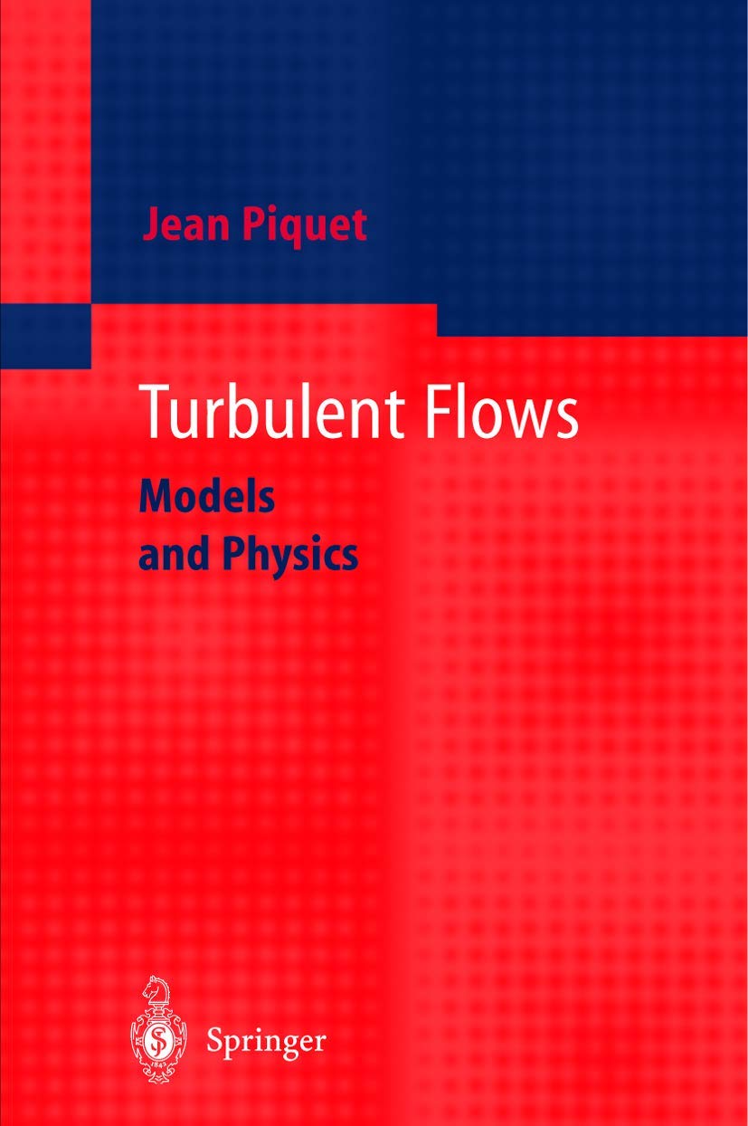 Turbulent Flows: Models and Physics: Piquet, Jean: 9783540654117 ...