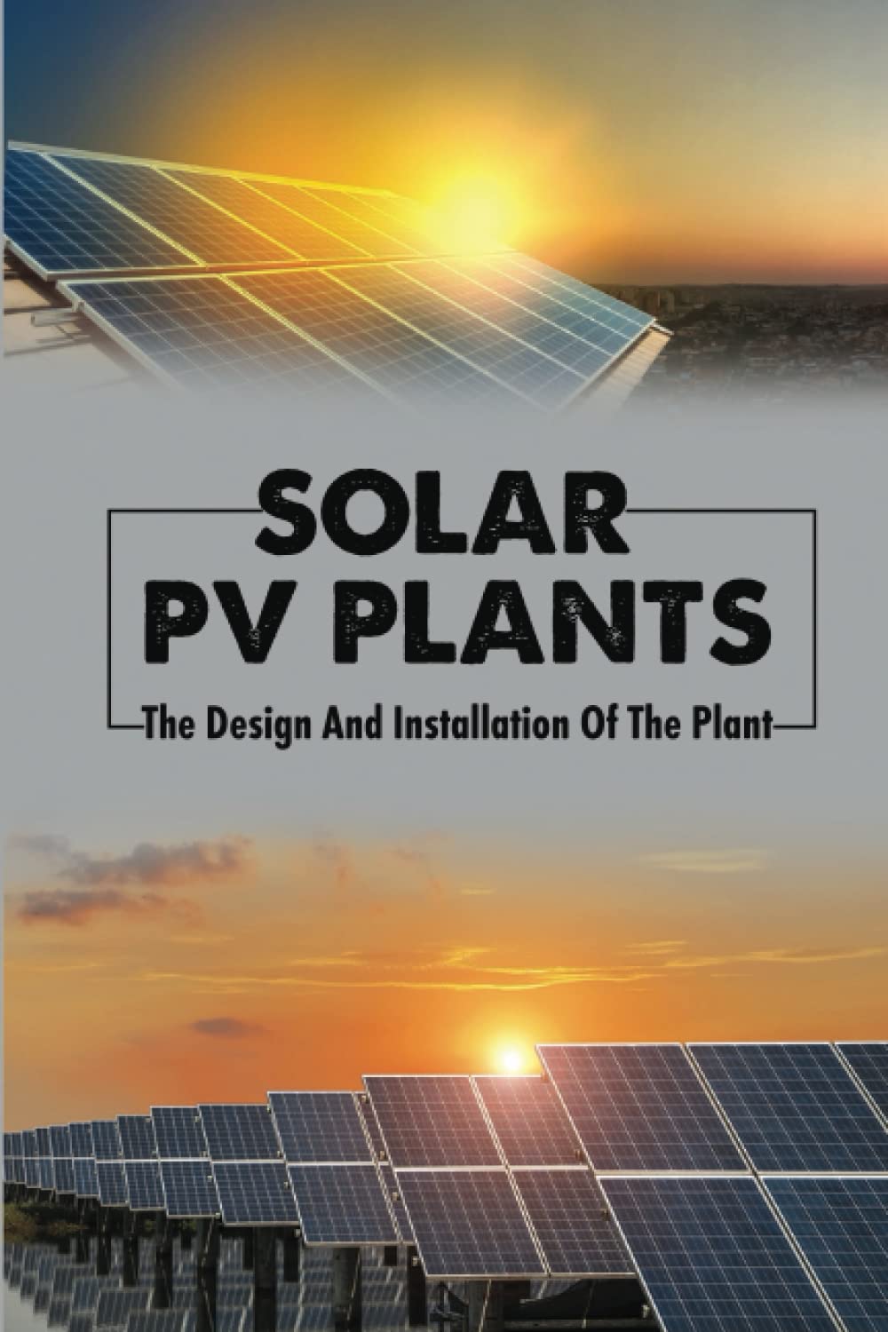 Solar PV Plants: The Design And Installation Of The Plant: Vanfleet ...