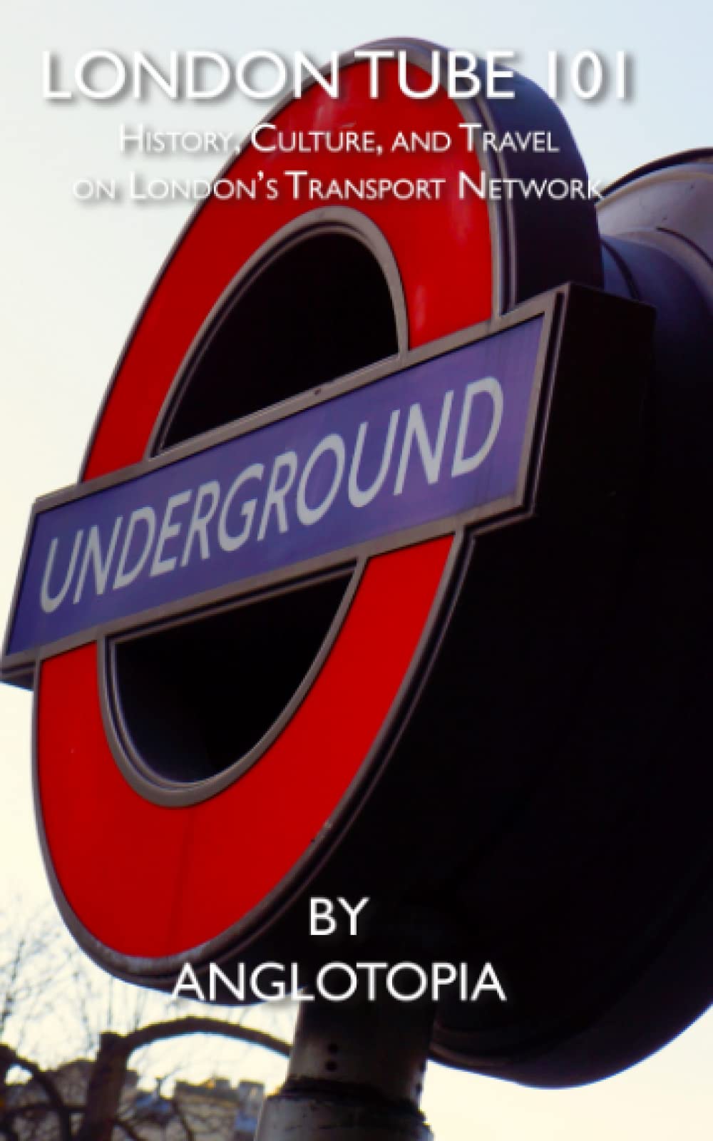 London Tube 101: History, Culture, and Travel on London’s Transport ...