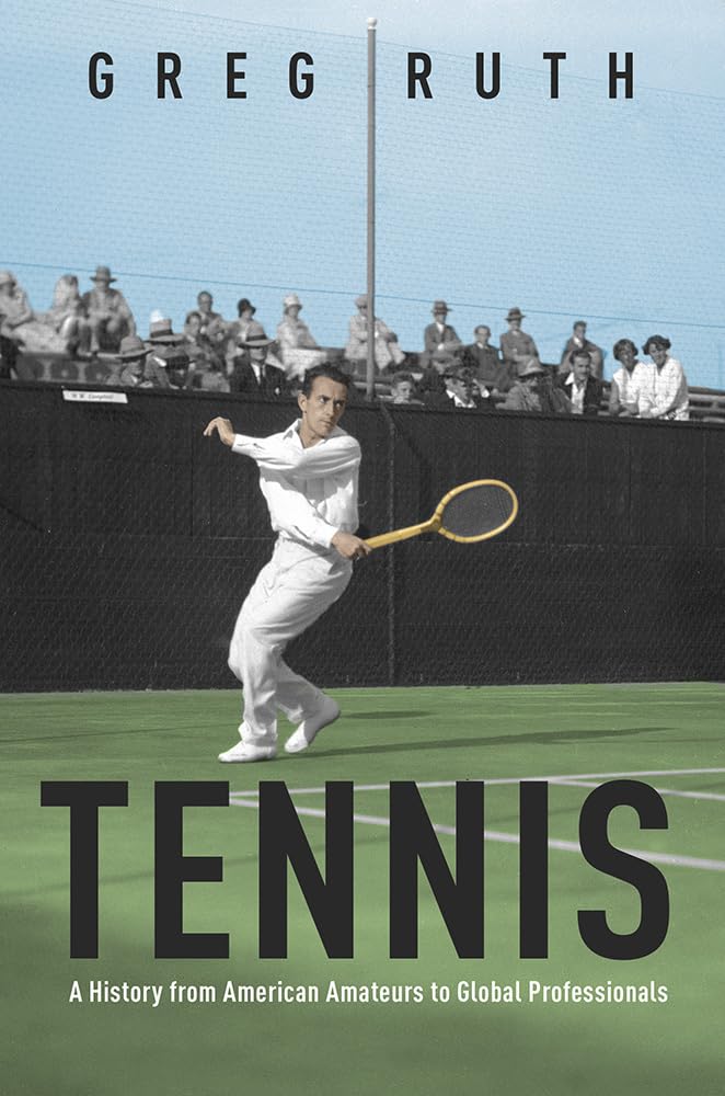 Tennis: A History from American Amateurs to Global Professionals (Sport ...
