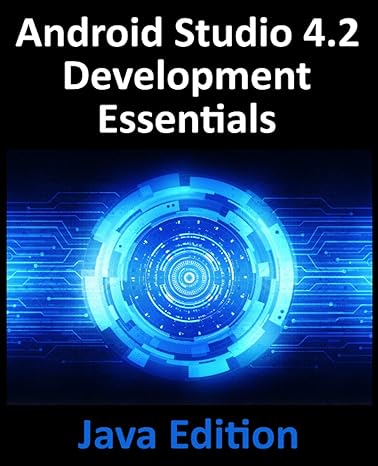 Android Studio 4.2 Development Essentials - Java Edition: Developing Android Apps Using Android ...