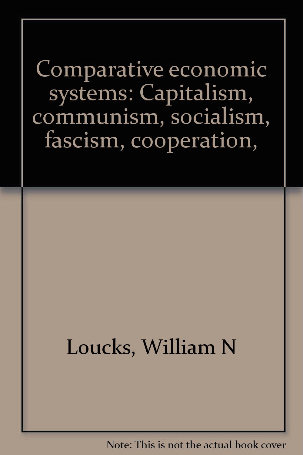 Comparative economic systems: Capitalism, communism, socialism, fascism ...