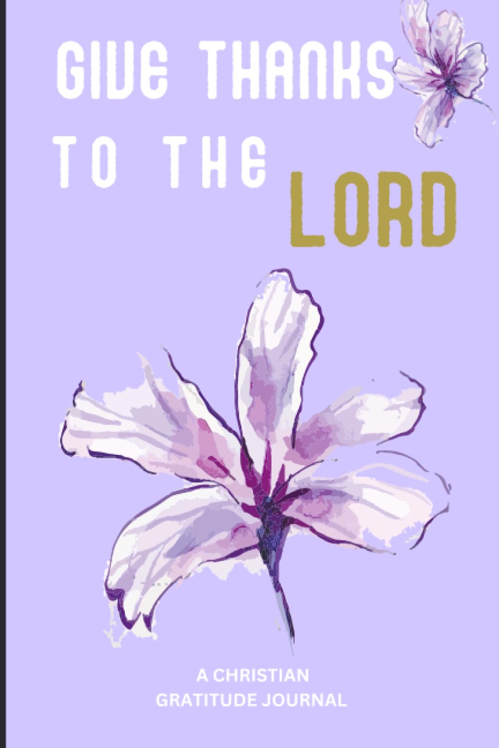 Give Thanks to the Lord: A Christian Gratitude Journal: PUBLICATIONS ...