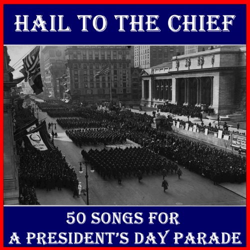 Play Hail to the Chief: 50 Songs for a Presidents' Day Parade by ...