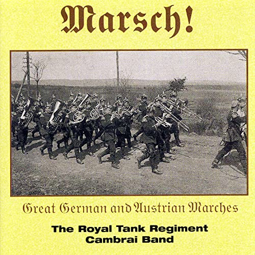 Marsch! Great German and Austrian Marches : The Royal Tank Regiment ...