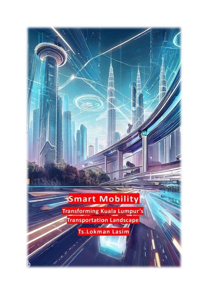Smart Mobility: Transforming Kuala Lumpur’s Transportation Landscape eBook : LASIM, LOKMAN ...