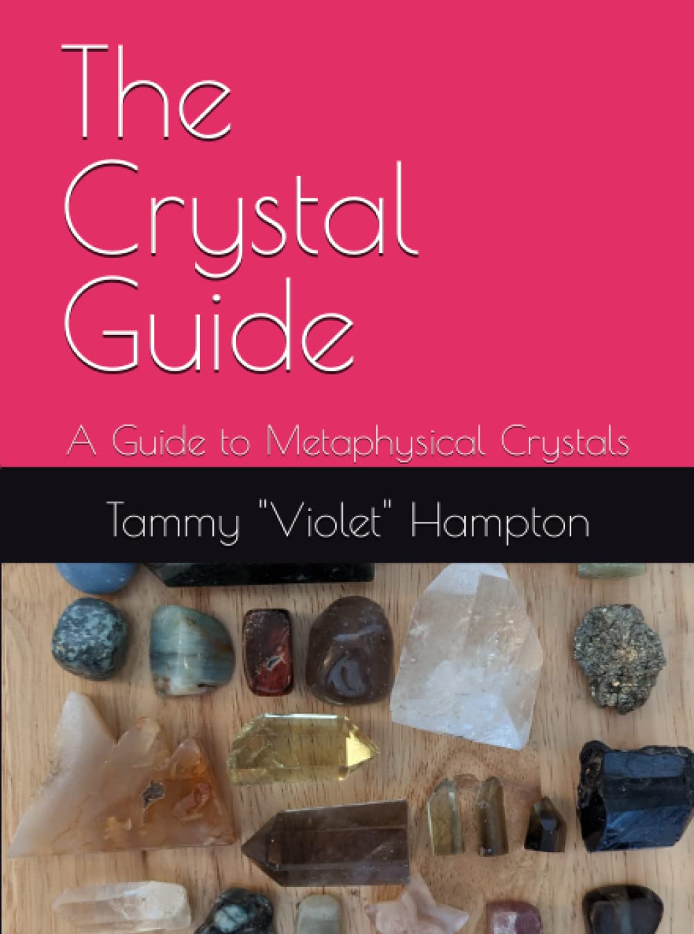 The Crystal Guide: A Guide to Metaphysical Crystals: Hampton, Tammy ...