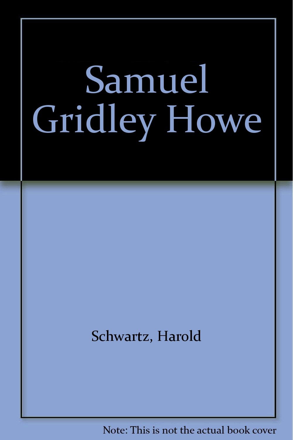 Samuel Gridley Howe: Harold Schwartz: Amazon.com: Books
