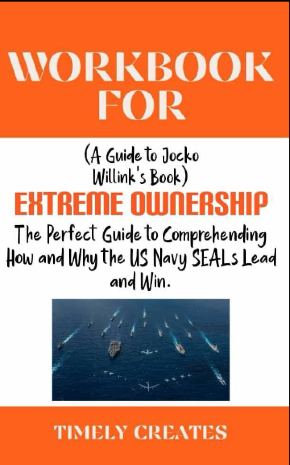 Buy Workbook For Extreme Ownership By Jocko Willink: The Perfect Guide ...