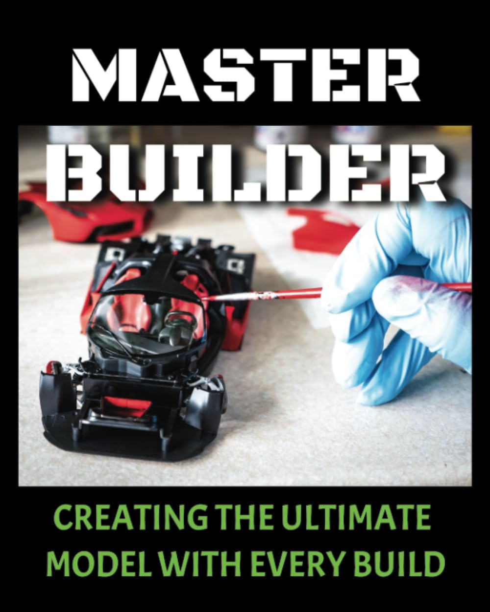 Master Builder: Creating the Ultimate Model with Every Build: Cole, Edgar Alan: Amazon.com: Books