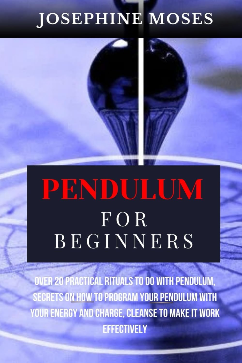 Amazon | PENDULUM FOR BEGINNERS: Over 20 Practical Rituals to do with Pendulum, Unlock your ...