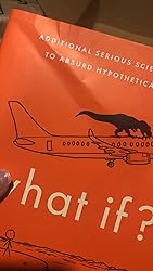 What If? 2: Additional Serious Scientific Answers to Absurd ...