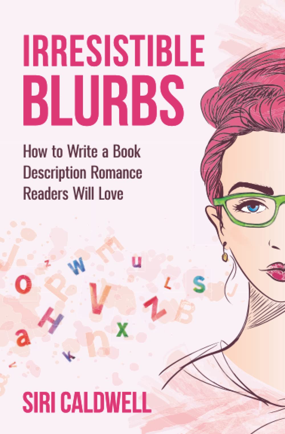 Irresistible Blurbs: How to Write a Book Description Romance Readers ...