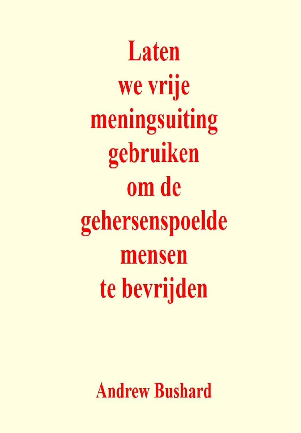 Laten we vrije meningsuiting gebruiken om de gehersenspoelde mensen te ...