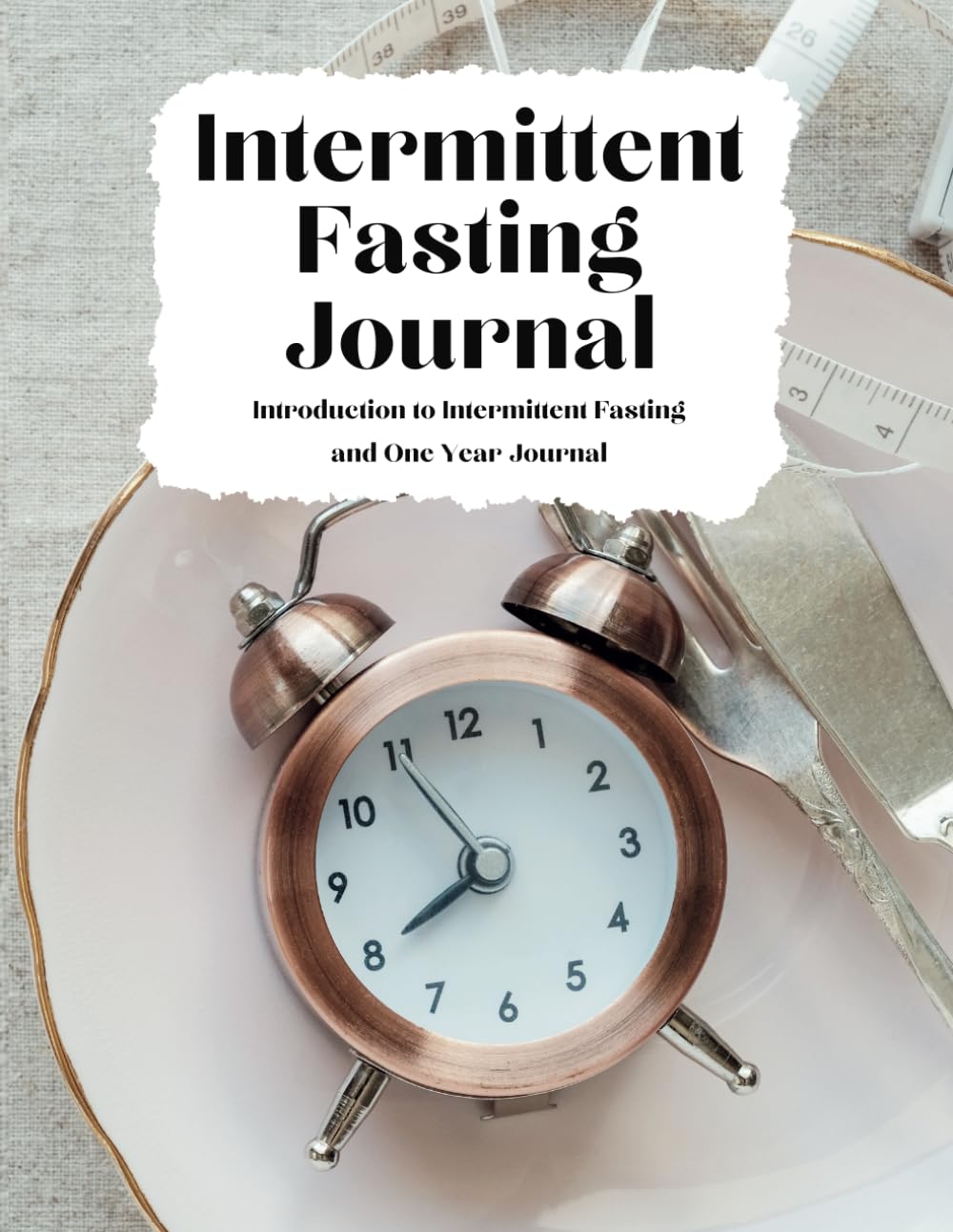 Intermittent Fasting Journal: An Introduction to Fasting and One Year ...