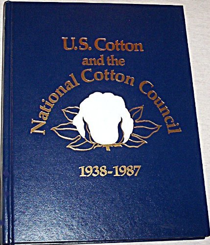 U.S. Cotton and the National Cotton Council 1938-1987: unknown author ...