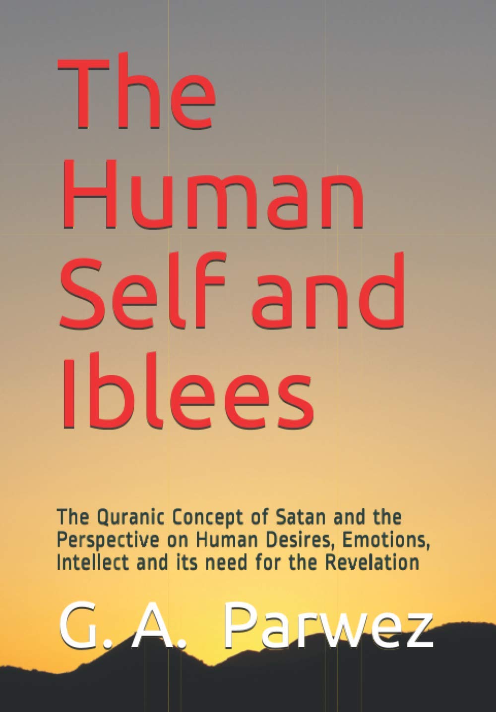 The Human Self and Iblees: The Quranic Concept of Satan and the ...