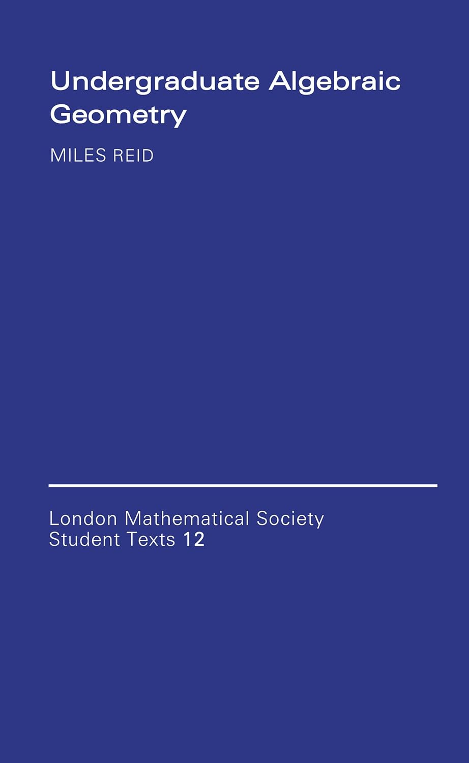 Undergraduate Algebraic Geometry (London Mathematical Society Student ...