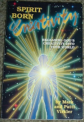 Spirit Born Creativity: Virkler, Mark, Virkler, Patti: 9781560430049 ...