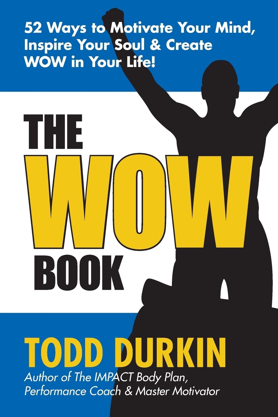 The WOW Book: 52 Ways to Motivate Your Mind, Inspire Your Soul & Create ...