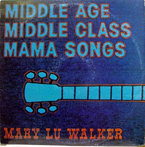Mary Lu Walker - Middle Age Middle Class Mama Songs - Amazon.com Music