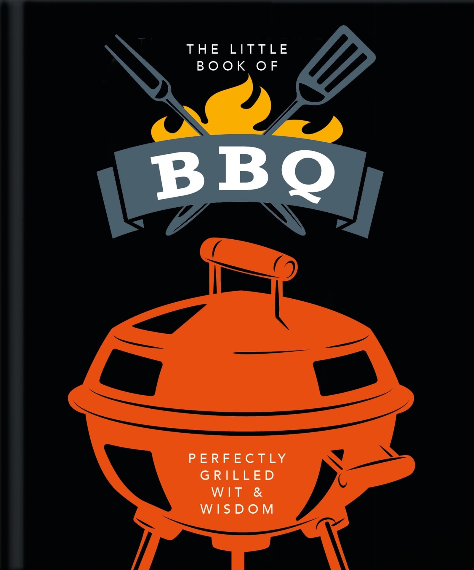 The Little Book of BBQ: Perfectly Grilled Wit & Wisdom (The Little ...