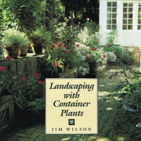 Landscaping with Container Plants: Wilson, Jim: 9780395498644: Amazon ...