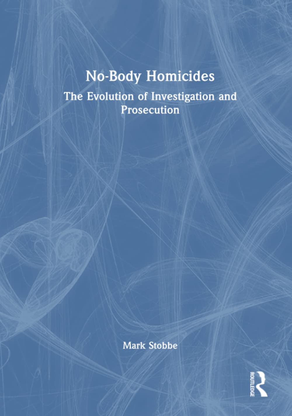 No-Body Homicides: The Evolution of Investigation and Prosecution ...