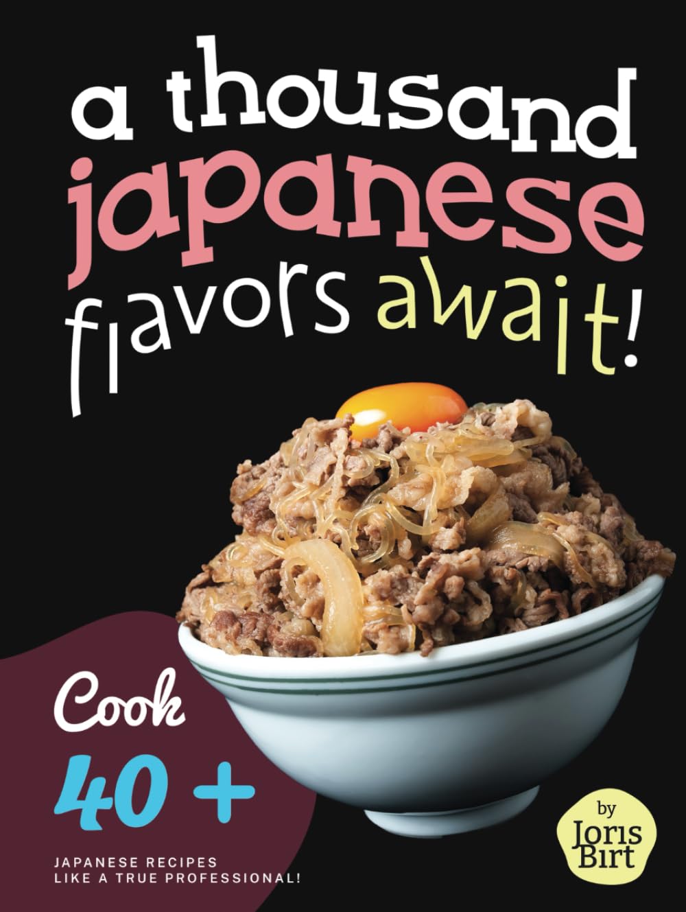 A Thousand Japanese Flavors Await!: Cook 40+ Japanese Recipes Like a ...